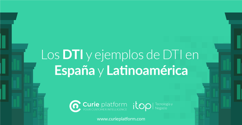 Los DTI y ejemplos de DTI en España y Latinoamérica